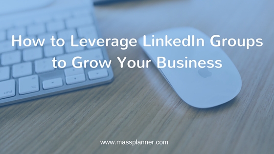 How to Leverage LinkedIn Groups to Grow Your Business | Mass Planner