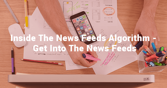 Inside The News Feeds Algorithm - Get Into The News Feeds