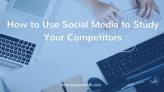 How to Use Social Media to Study Your Competitors | Mass Planner