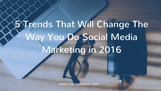 5 Trends That Will Change The Way You Do Social Media Marketing in 2016 ...