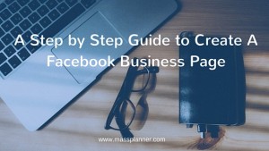 A Step by Step Guide to Create A Facebook Business Page | Mass Planner