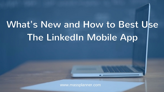 What's New and How to Best Use The LinkedIn Mobile App | Mass Planner