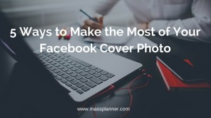 5 Ways to Make the Most of Your Facebook Cover Photo | Mass Planner