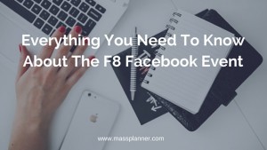 Everything You Need To Know About The F8 Facebook Event | Mass Planner